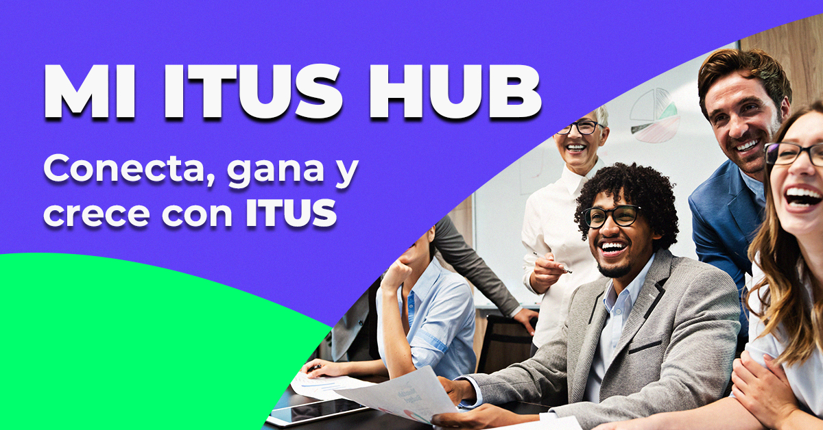 Mi ITUS HUB | Conecta, gana y crece con ITUS